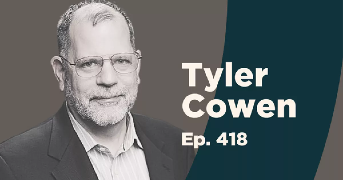 Tyler Cowen on the Greatest Economist of All Time and Other Macro ...