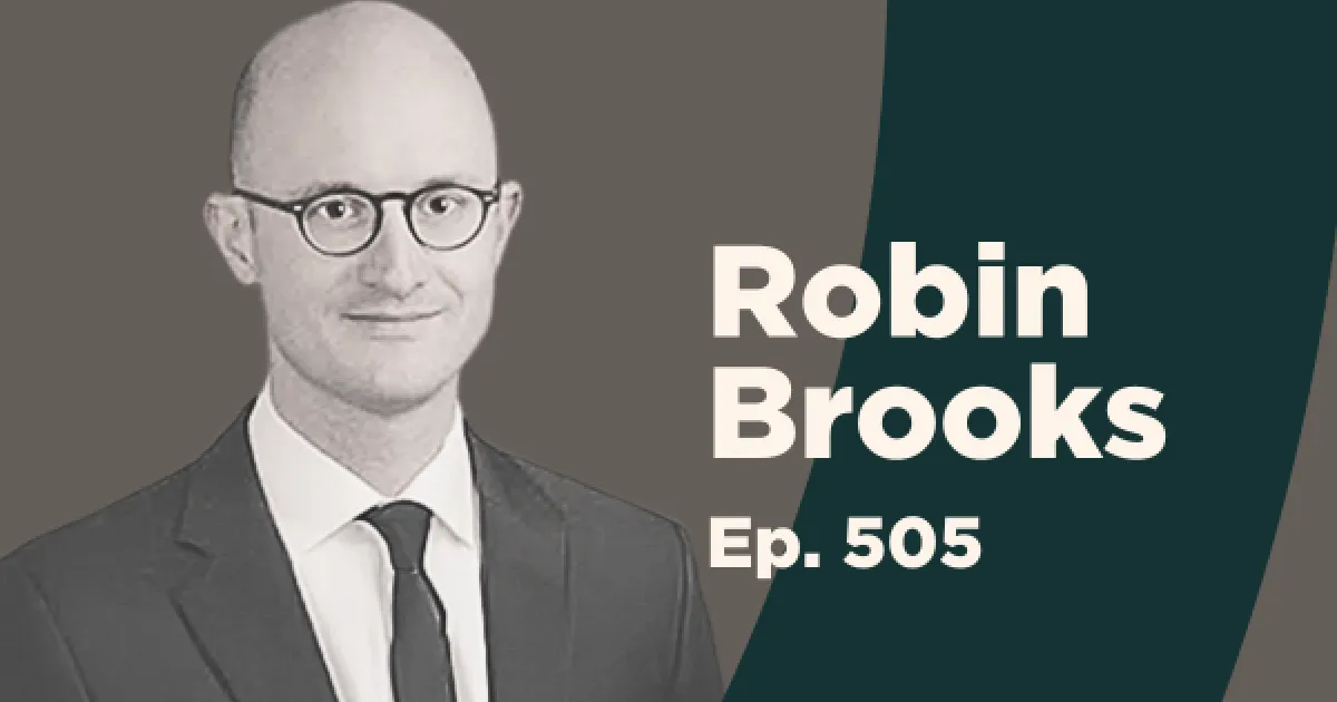 Robin Brooks on the Dollar, Fiscal Dominance, and Geoeconomics ...