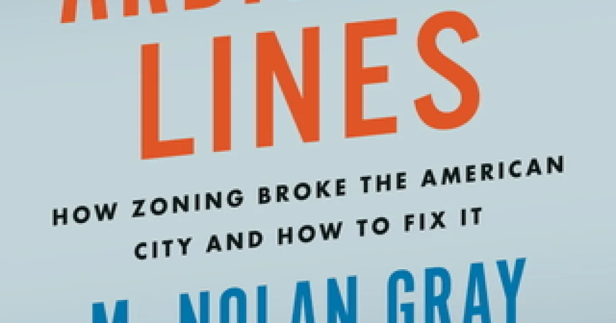 Arbitrary Lines: How Zoning Broke the American City and How to Fix It ...