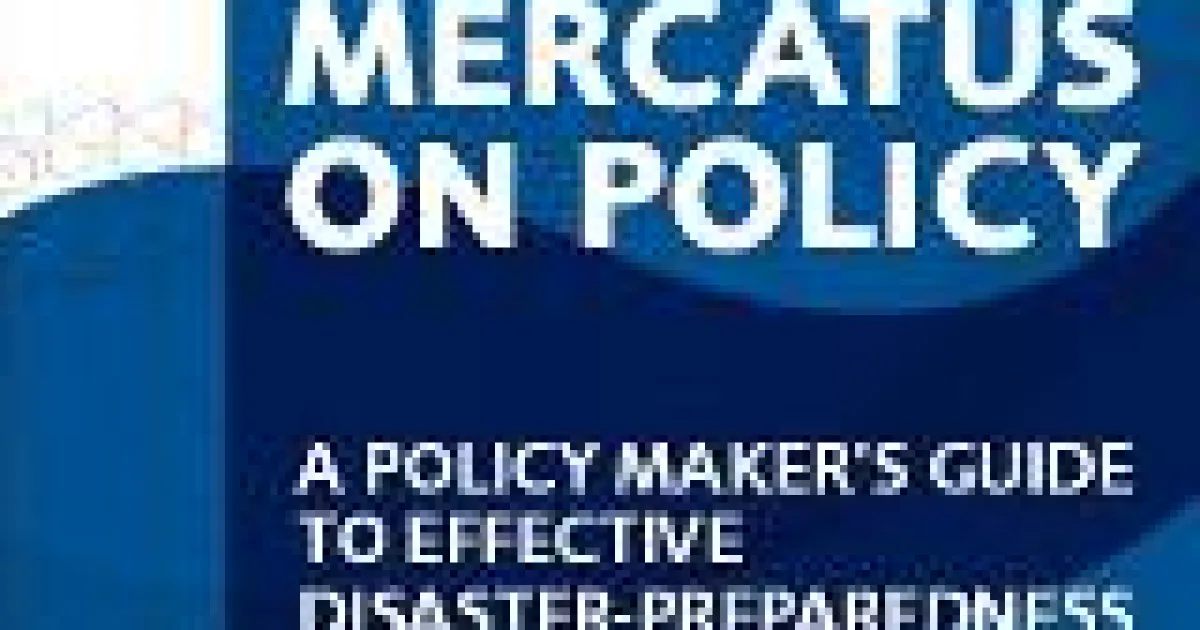 Mercatus on Policy: A Policy Maker's Guide to Effective Disaster ...